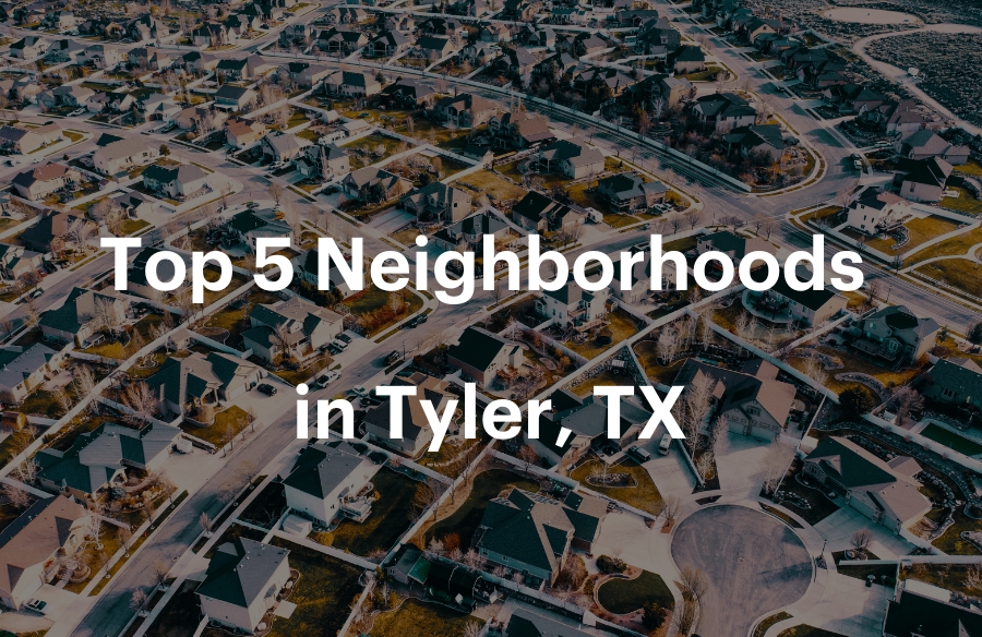 Discover Tyler, TX: Top 5 Neighborhoods