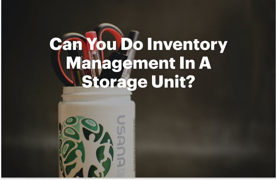 Can You Do Inventory Management In A Storage Unit?