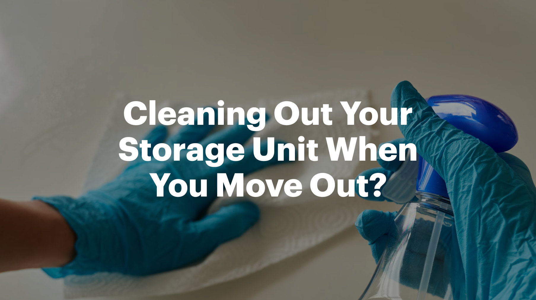 Cleaning Out Your Storage Unit When Moving Out?