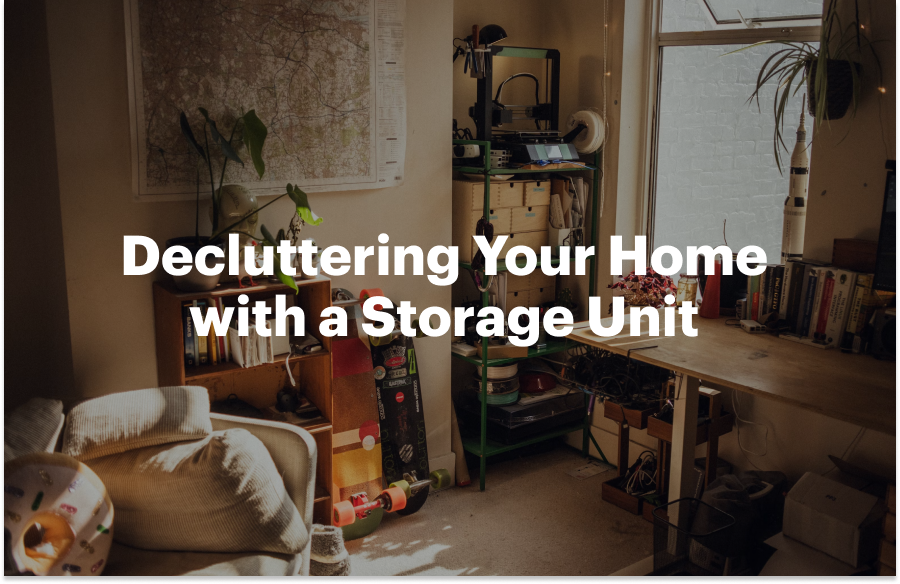 Decluttering Your Home with a Storage Unit