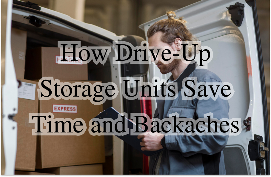 How Drive Up Storage Units Save Time and Backaches