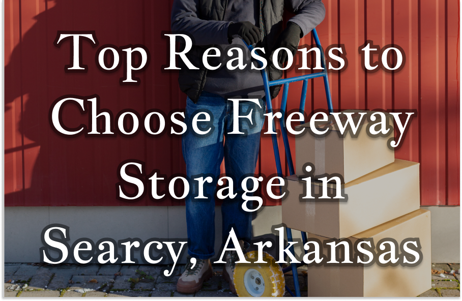 Top Reasons to Choose Freeway Storage in Searcy, Arkansas