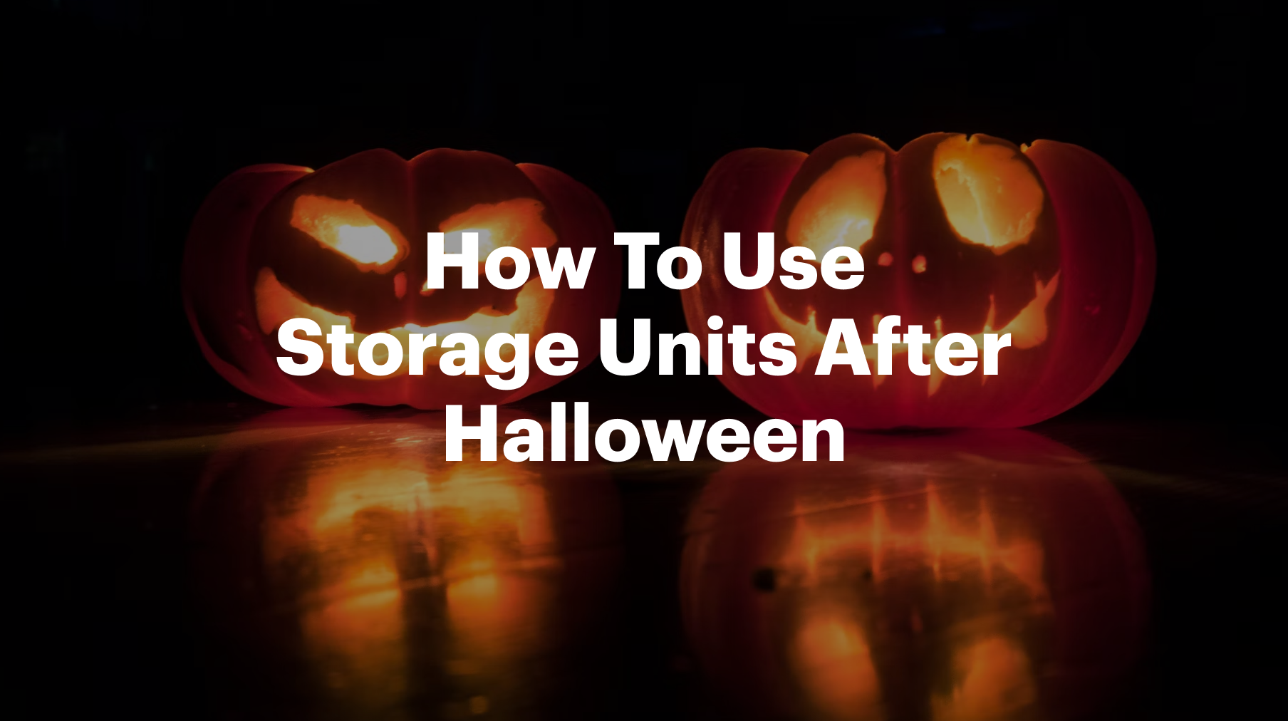 How To Use Storage Units After The Halloween Mess