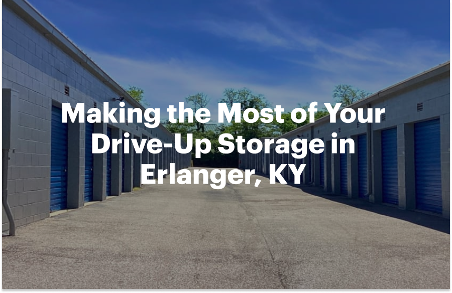 Making the Most of Your Drive-Up Storage