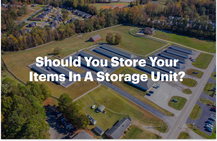 Why Storing Items Matters In A Storage Unit