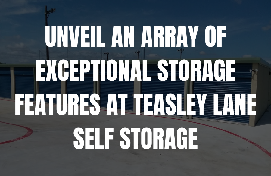 Discover Unmatched Storage Features at Teasley Lane Self Storage